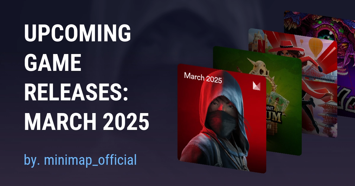 Upcoming Game Releases: March 2025 | Minimap Collection