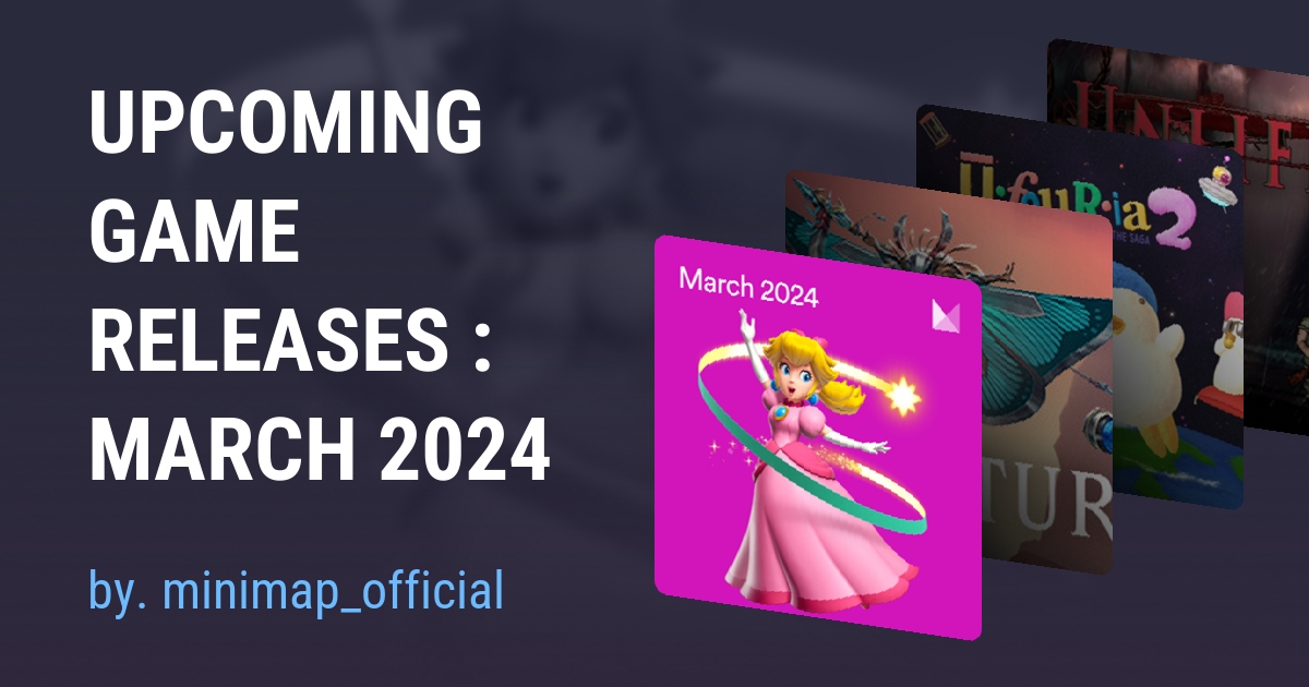 Upcoming Game Releases : March 2024 | Minimap Collection