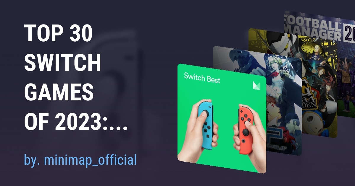 Top 30 Switch Games of 2023: Nintendo's Finest Selections | Minimap Collection