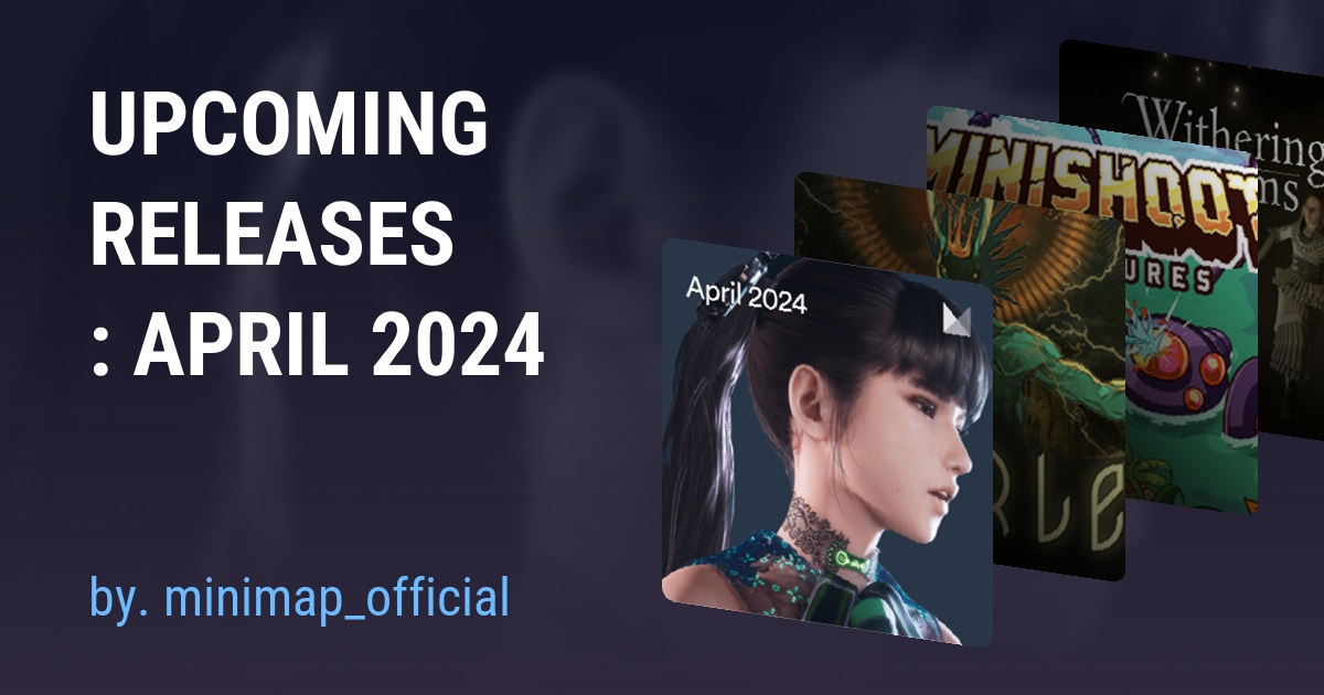 Upcoming Releases : April 2024 | Minimap Collection